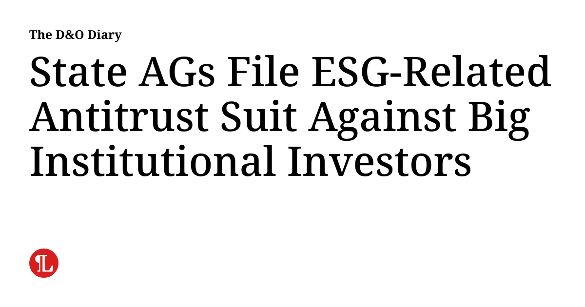 State AGs File ESG-Related Antitrust Suit Against Big Institutional Investors | The D&O Diary