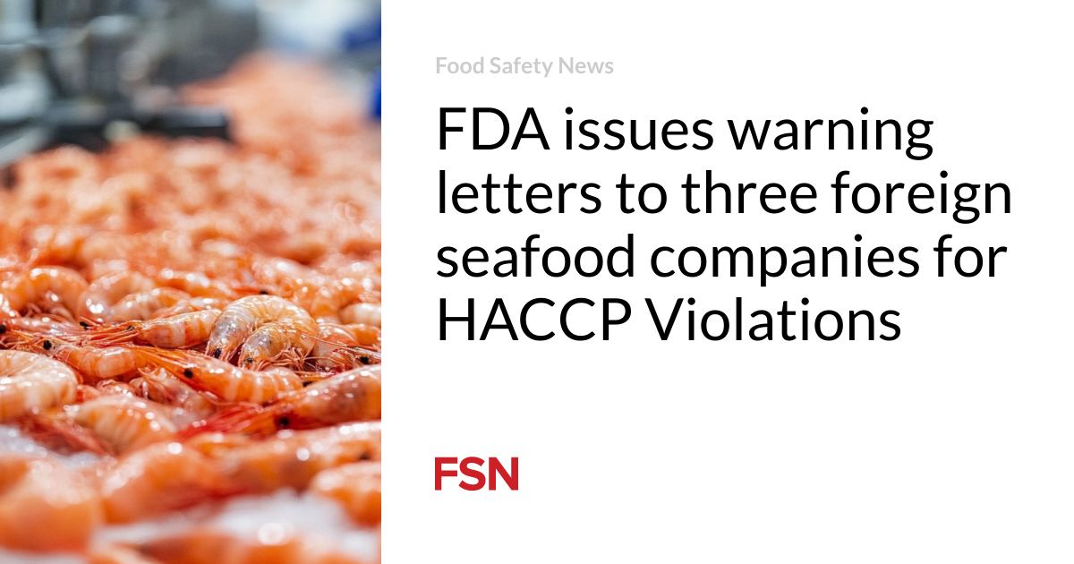 FDA issues warning letters to three foreign seafood companies for HACCP ...