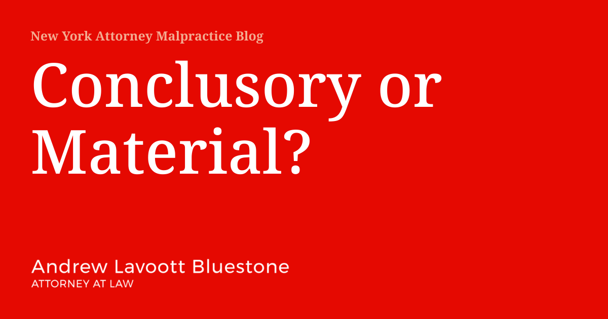 Conclusory or Material? | New York Attorney Malpractice Blog