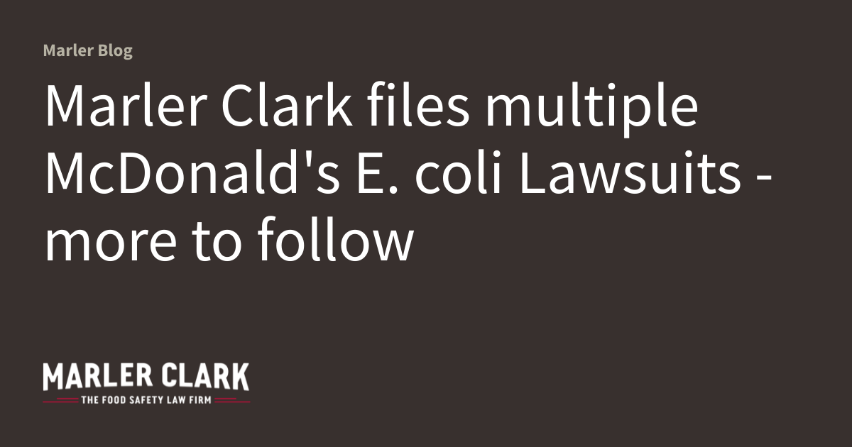 Marler Clark files multiple McDonald's E. coli Lawsuits - more to ...