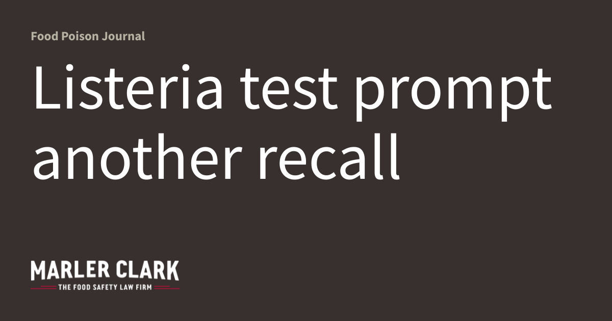 Listeria test prompt another recall | Food Poison Journal
