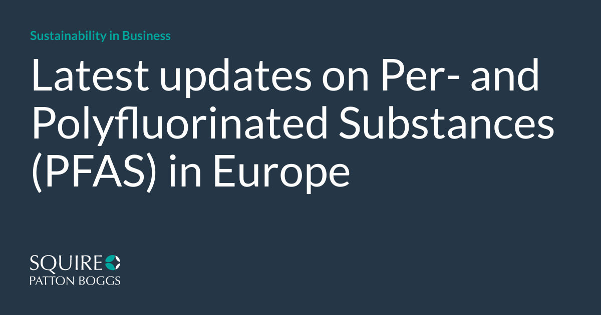 Latest updates on Per- and Polyfluorinated Substances (PFAS) in Europe ...