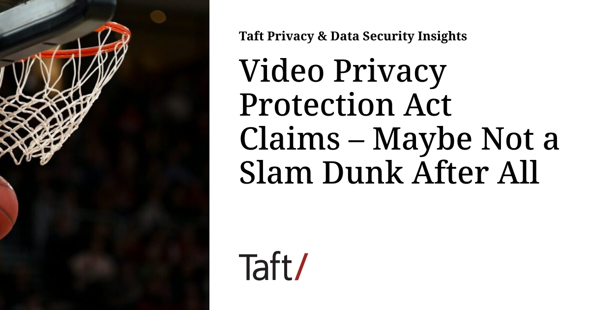 Video Privacy Protection Act Claims – Maybe Not a Slam Dunk After All ...