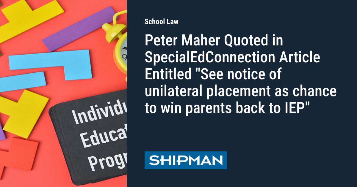 Peter Maher Quoted in SpecialEdConnection Article Entitled "See notice of unilateral placement ...