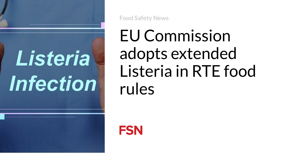 EU Commission adopts extended Listeria in RTE food rules | Food Safety News