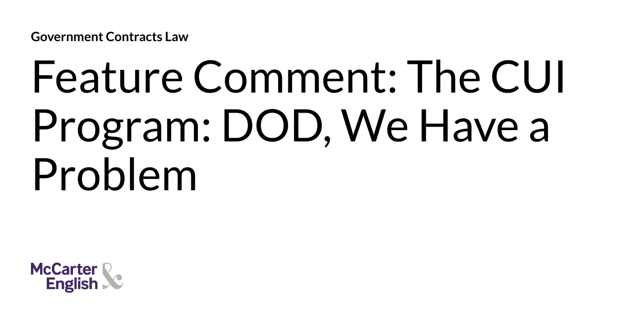 Feature Comment: The CUI Program: DOD, We Have a Problem | Government ...