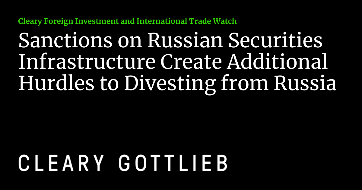 Sanctions on Russian Securities Infrastructure Create Additional Hurdles to Divesting from ...