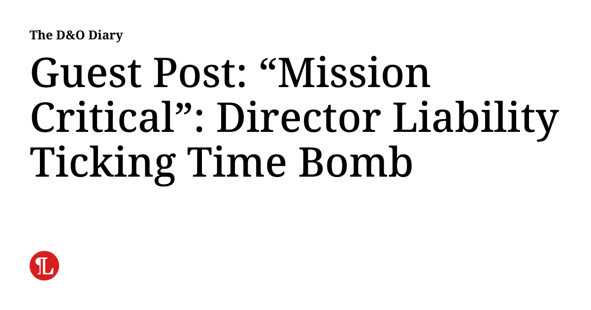 Guest Post: “Mission Critical”: Director Liability Ticking Time Bomb ...