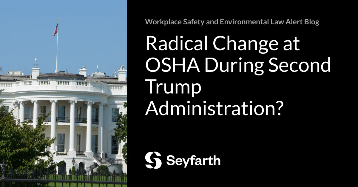 Radical Change at OSHA During Second Trump Administration? | Workplace ...