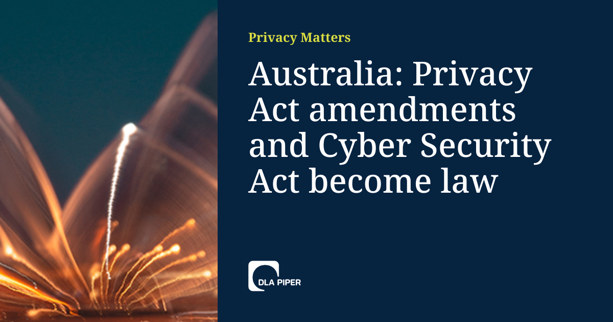 Australia: Privacy Act amendments and Cyber Security Act become law ...