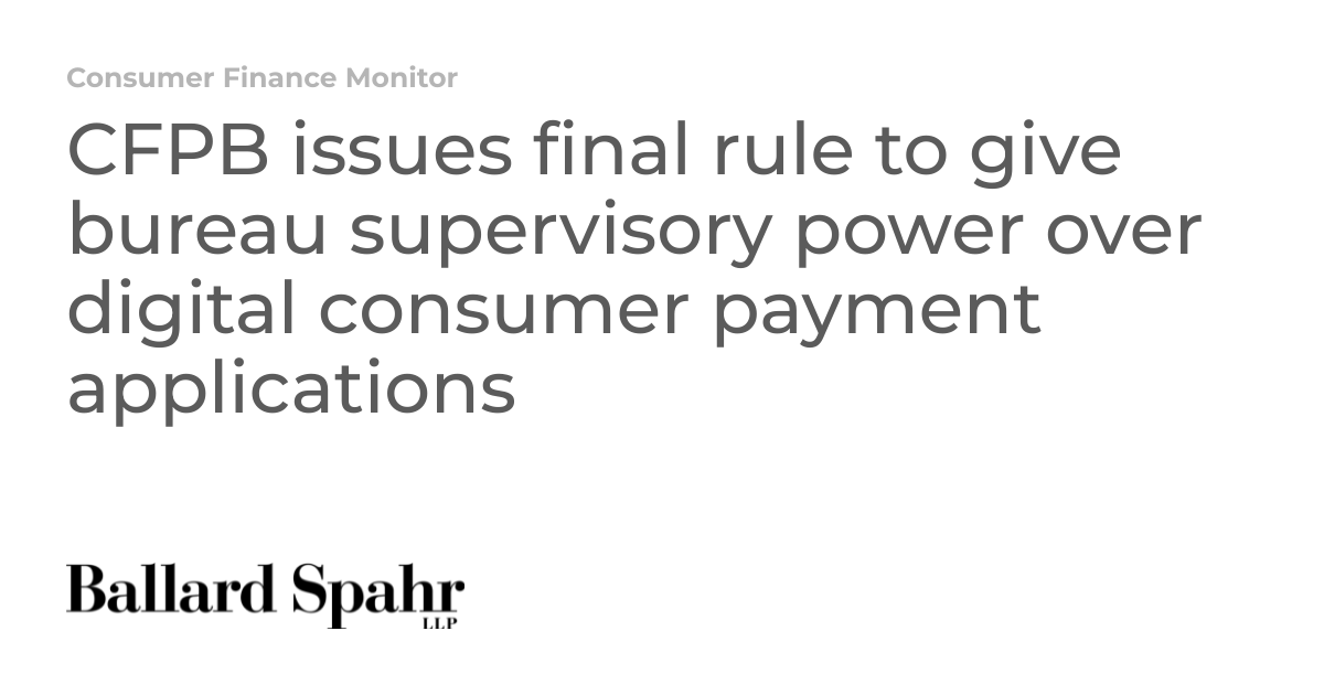 CFPB issues final rule to give bureau supervisory power over digital ...