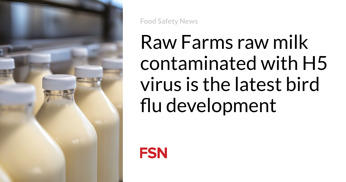 Raw Farms raw milk contaminated with H5 virus is the latest bird flu ...