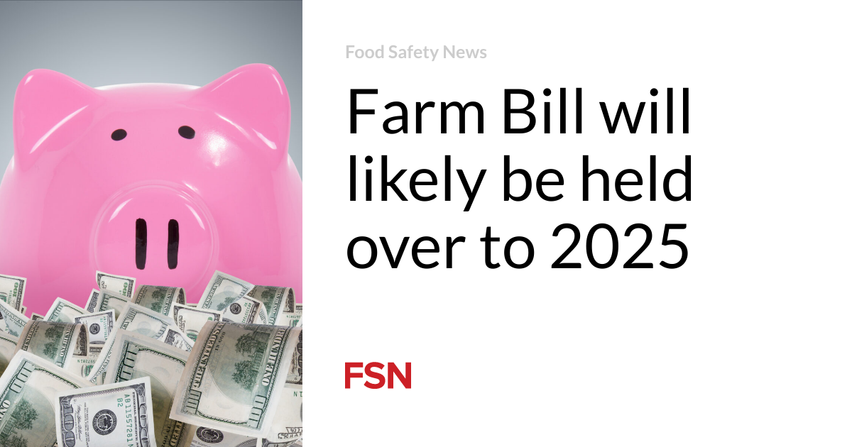 Farm Bill will likely be held over to 2025 | Food Safety News
