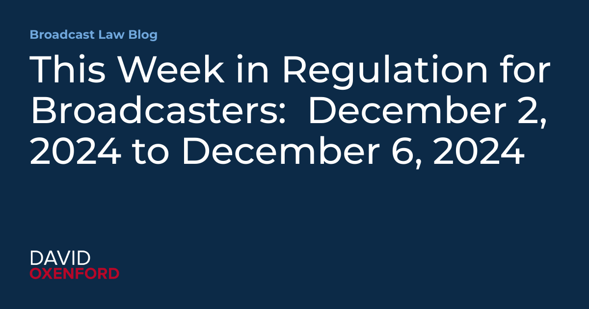 This Week in Regulation for Broadcasters: December 2, 2024 to December ...