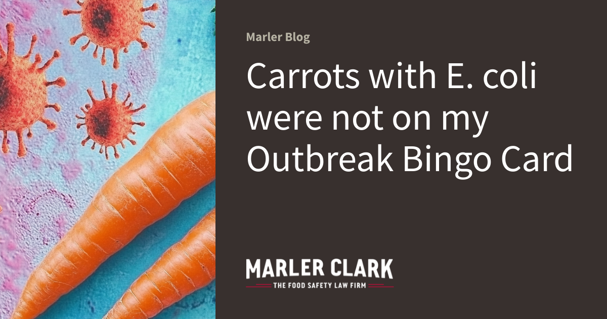 Carrots with E. coli were not on my Outbreak Bingo Card | Marler Blog