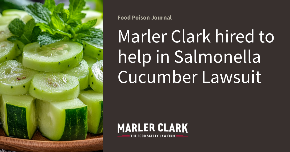 Marler Clark hired to help in Salmonella Cucumber Lawsuit | Food Poison ...