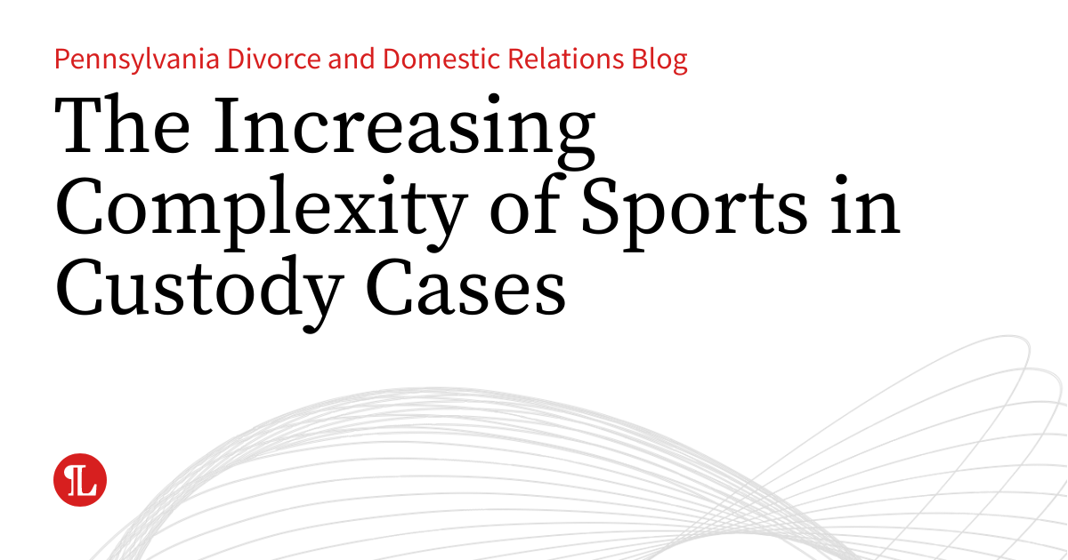 The Increasing Complexity of Sports in Custody Cases | Pennsylvania ...