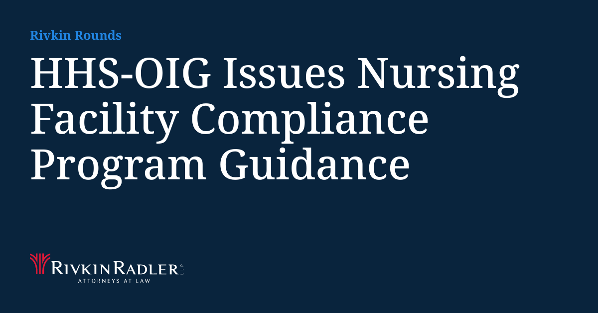 HHS-OIG Issues Nursing Facility Compliance Program Guidance | Rivkin Rounds