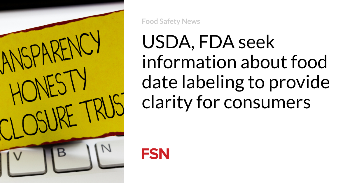 USDA, FDA seek information about food date labeling to provide clarity ...