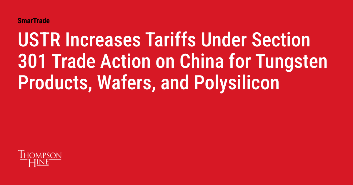 USTR Increases Tariffs Under Section 301 Trade Action on China for ...