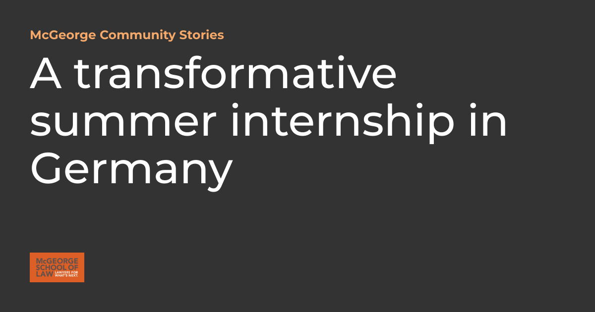 A transformative summer internship in Germany | McGeorge Community Stories