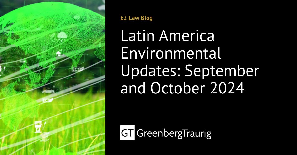 Latin America Environmental Updates: September and October 2024 | E2 ...