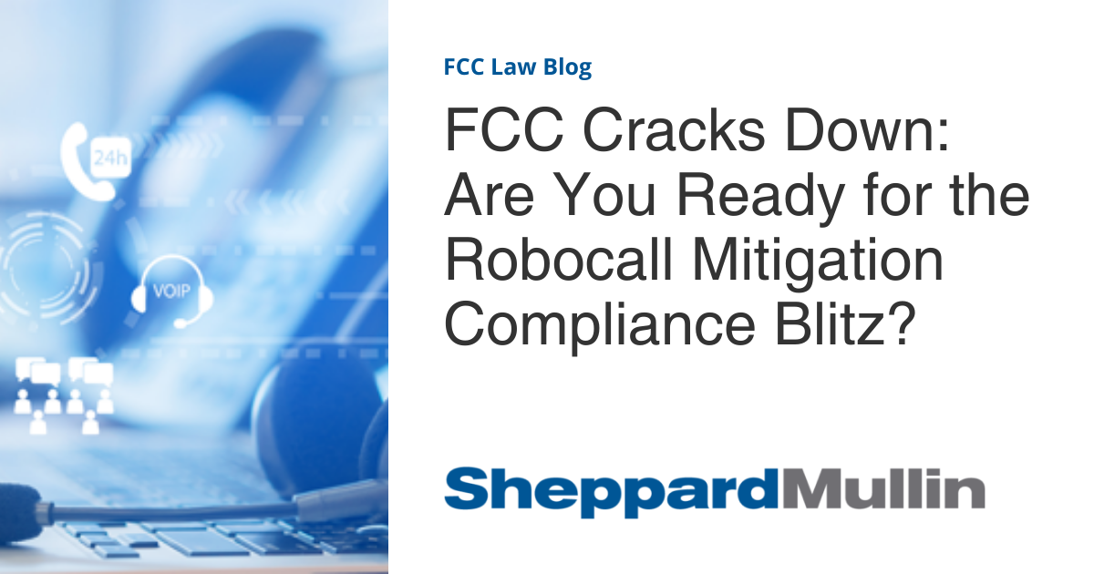 FCC Cracks Down: Are You Ready for the Robocall Mitigation Compliance Blitz? | FCC Law Blog