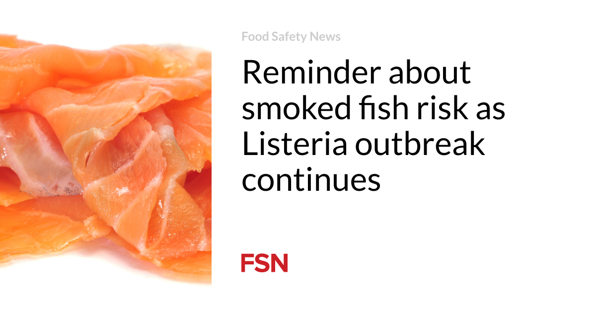 Reminder about smoked fish risk as Listeria outbreak continues | Food ...