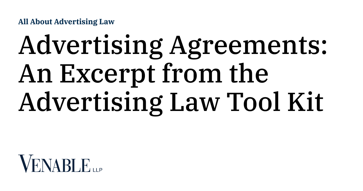 Advertising Agreements: An Excerpt from the Advertising Law Tool Kit ...