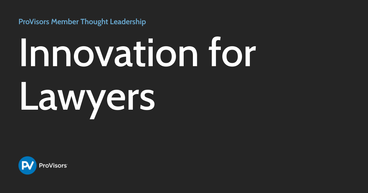 Innovation for Lawyers | ProVisors Member Thought Leadership