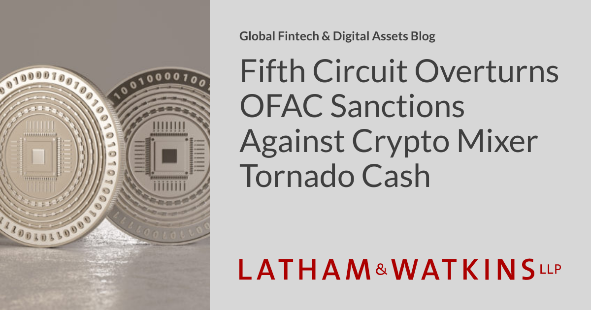 Fifth Circuit Overturns OFAC Sanctions Against Crypto Mixer Tornado ...