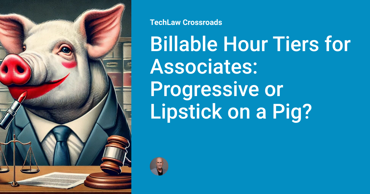 Billable Hour Tiers for Associates: Progressive or Lipstick on a Pig ...