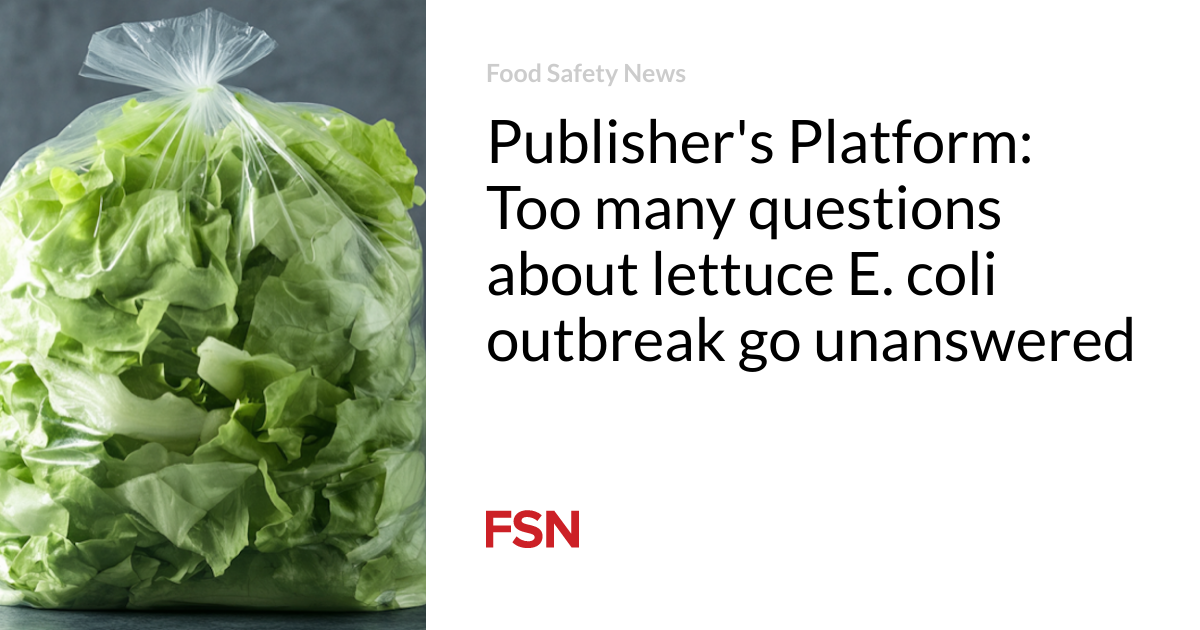 Publisher's Platform: Too many questions about lettuce E. coli outbreak go unanswered | Food ...