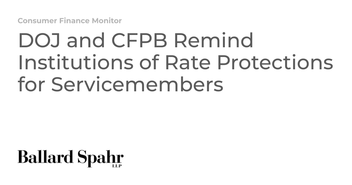DOJ and CFPB Remind Institutions of Rate Protections for Servicemembers ...
