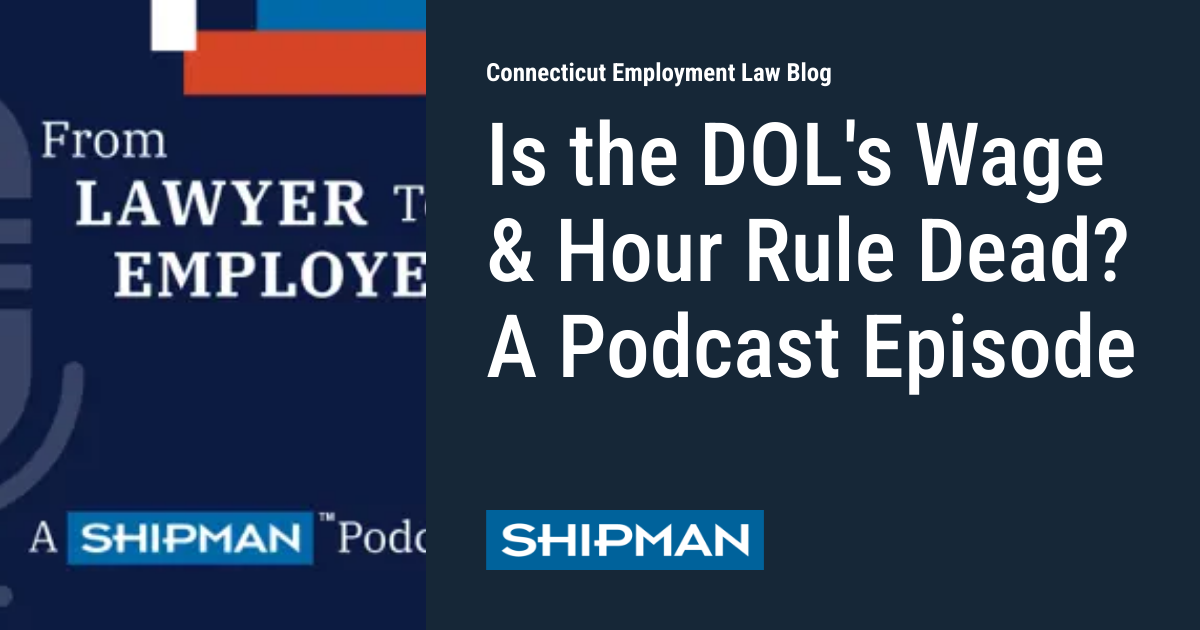 Is the DOL's Wage & Hour Rule Dead? A Podcast Episode | Connecticut ...