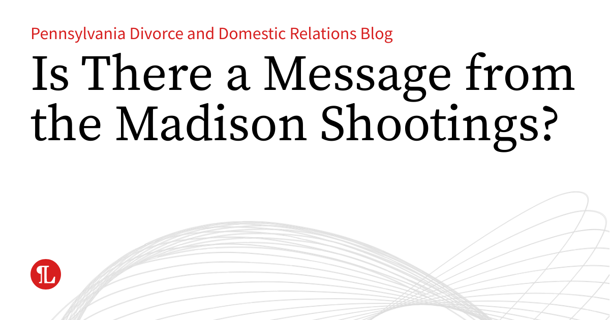 Is There a Message from the Madison Shootings? | Pennsylvania Divorce ...