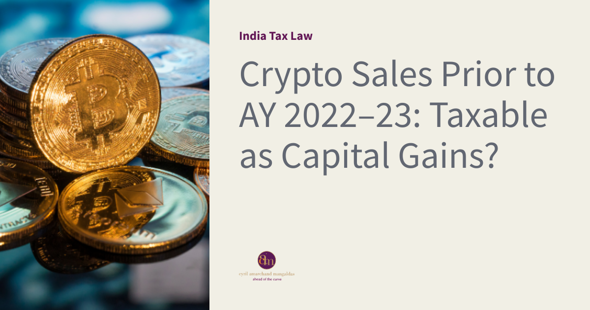 Crypto Sales Prior to AY 2022–23: Taxable as Capital Gains? | India Tax Law
