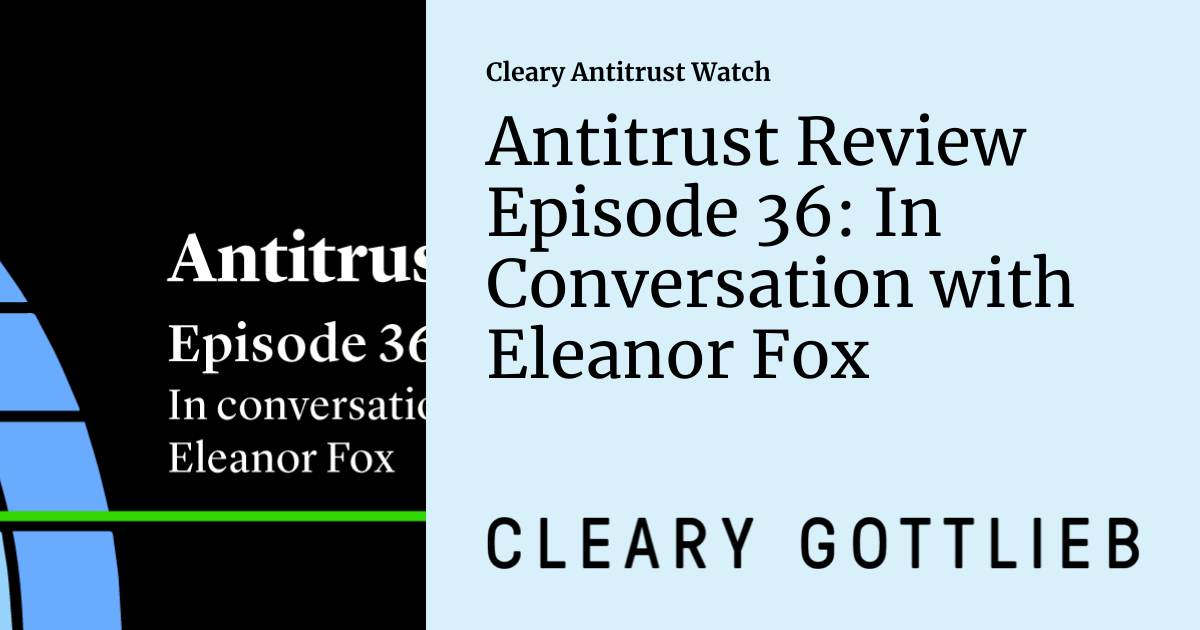 Antitrust Review Episode 36: In Conversation with Eleanor Fox | Cleary ...