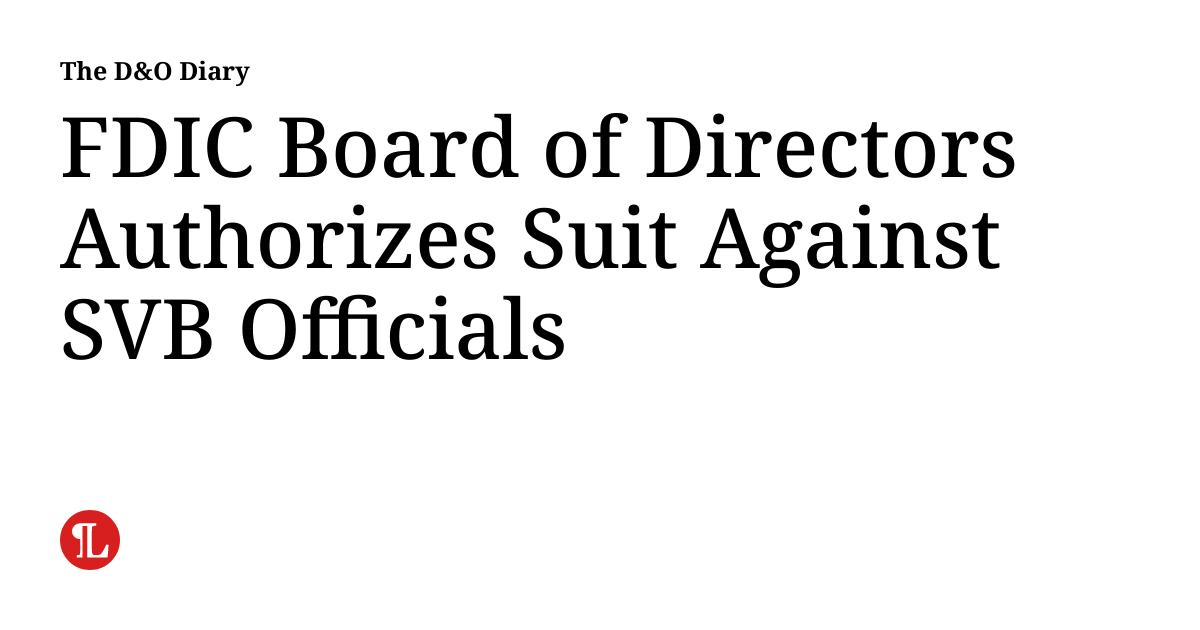 FDIC Board of Directors Authorizes Suit Against SVB Officials | The D&O Diary