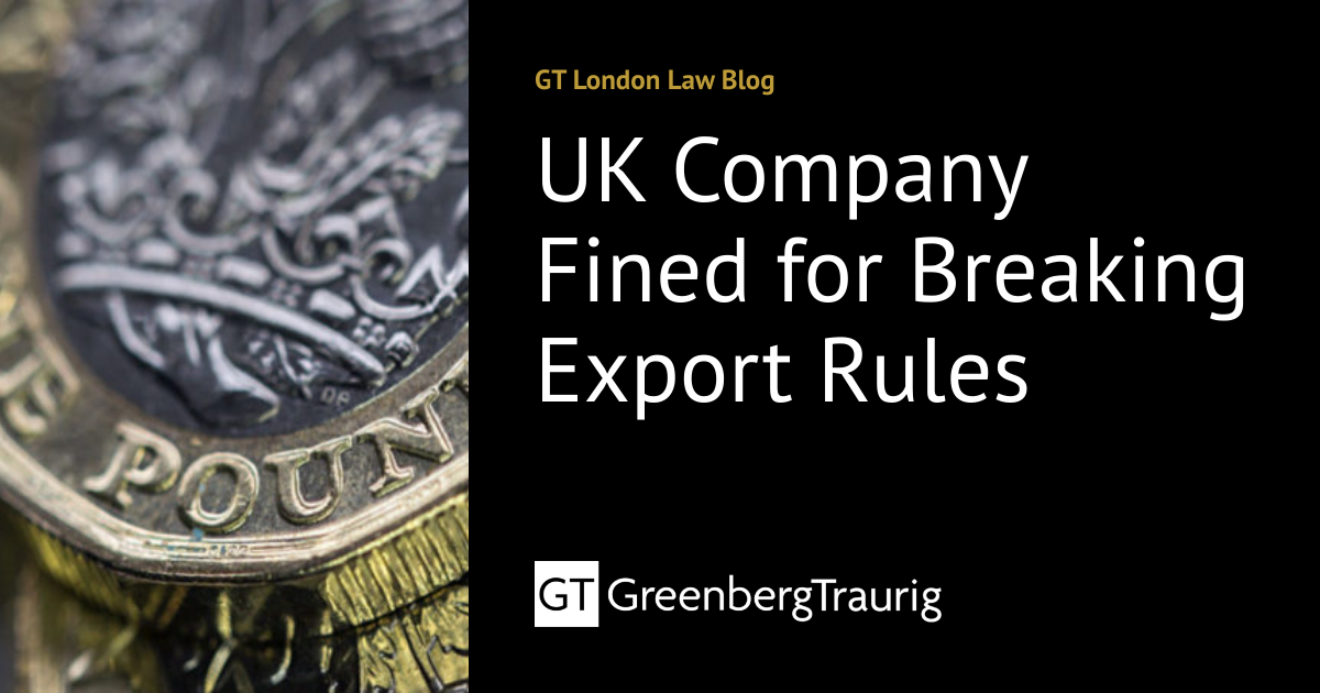 UK Company Fined for Breaking Export Rules | GT London Law Blog