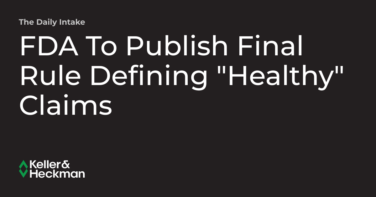 FDA To Publish Final Rule Defining "Healthy" Claims | The Daily Intake