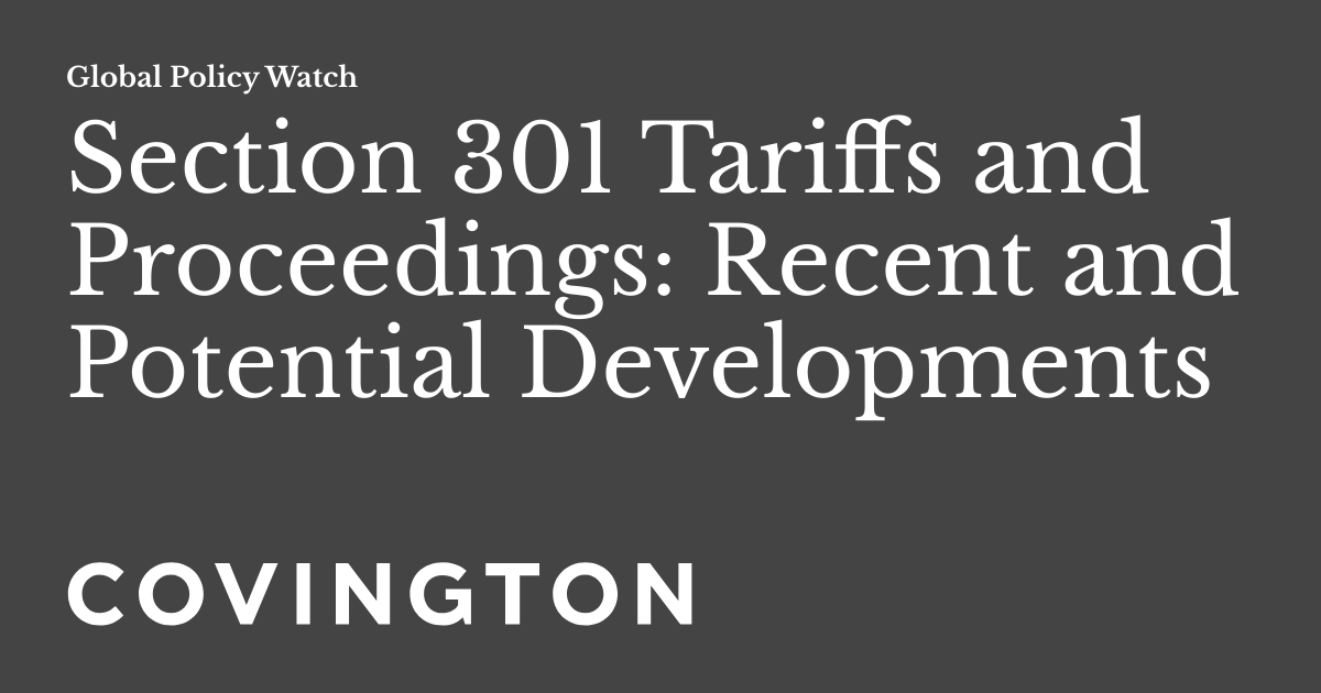 Section 301 Tariffs and Proceedings: Recent and Potential Developments ...