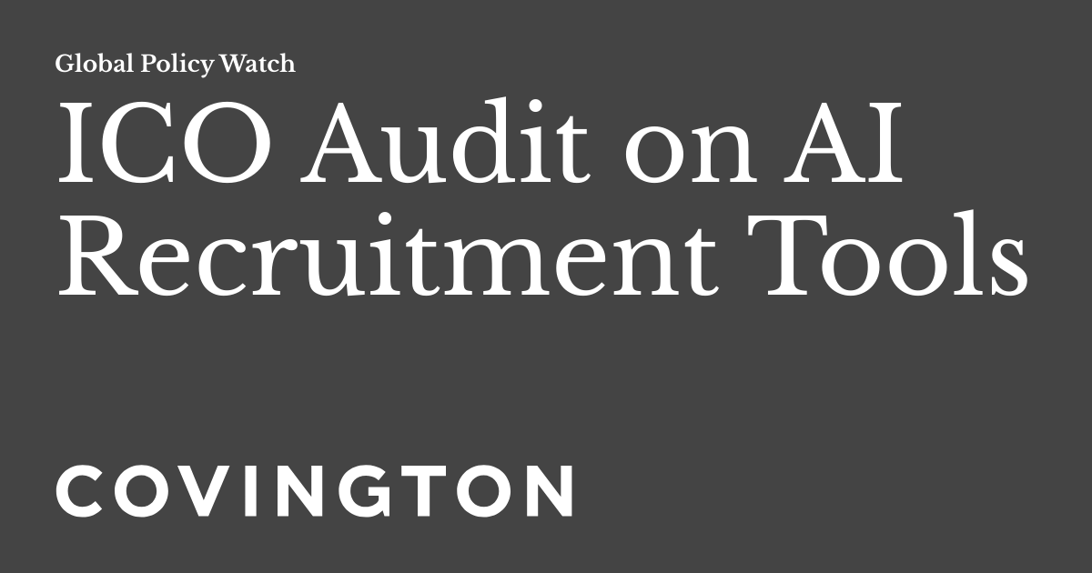 ICO Audit on AI Recruitment Tools | Global Policy Watch