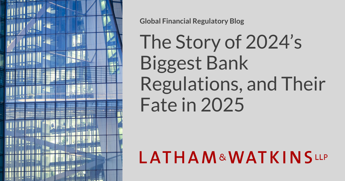 The Story of 2024’s Biggest Bank Regulations, and Their Fate in 2025 ...