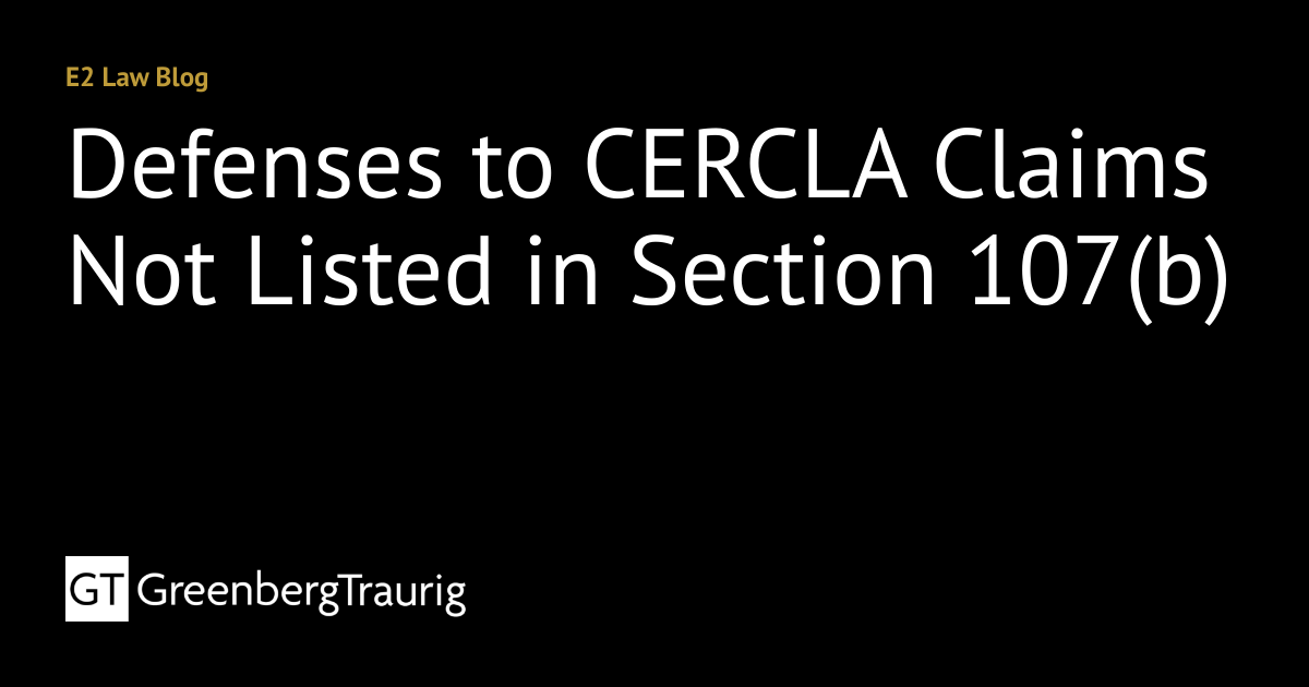 Defenses to CERCLA Claims Not Listed in Section 107(b) | E2 Law Blog