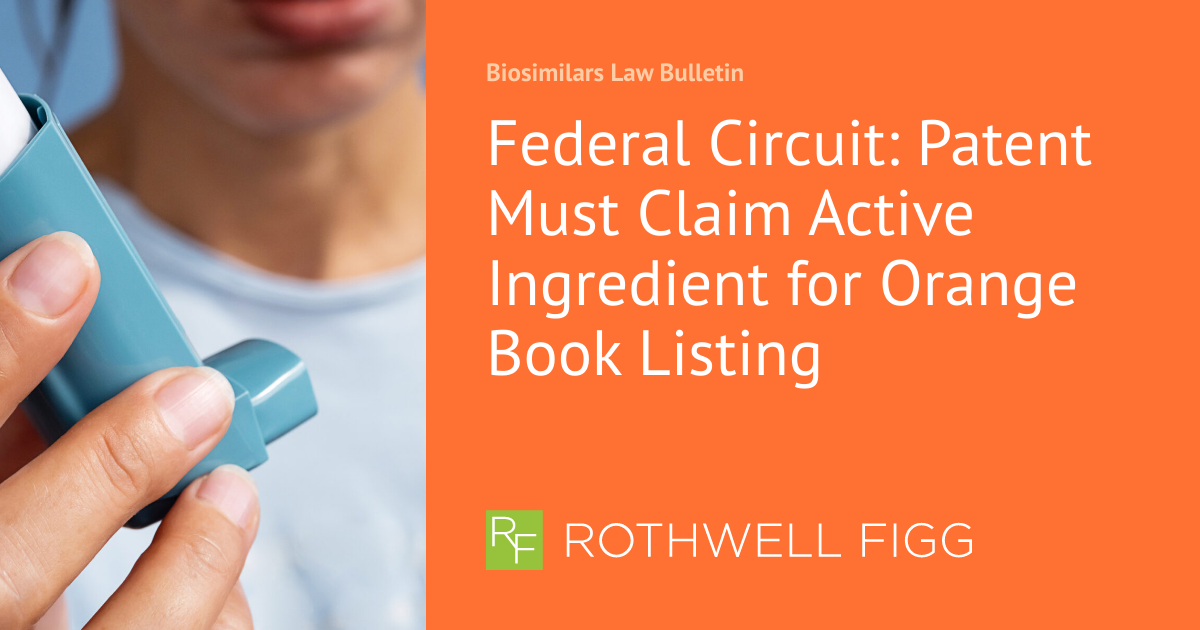 Federal Circuit: Patent Must Claim Active Ingredient for Orange Book ...