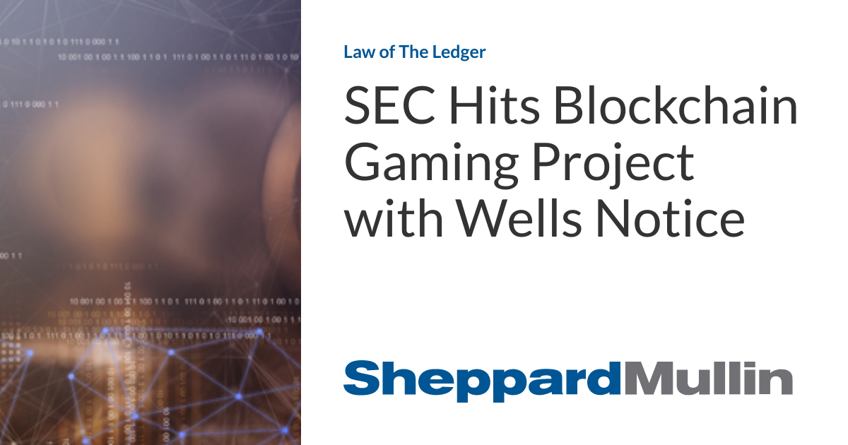 SEC Hits Blockchain Gaming Project with Wells Notice | Law of The Ledger