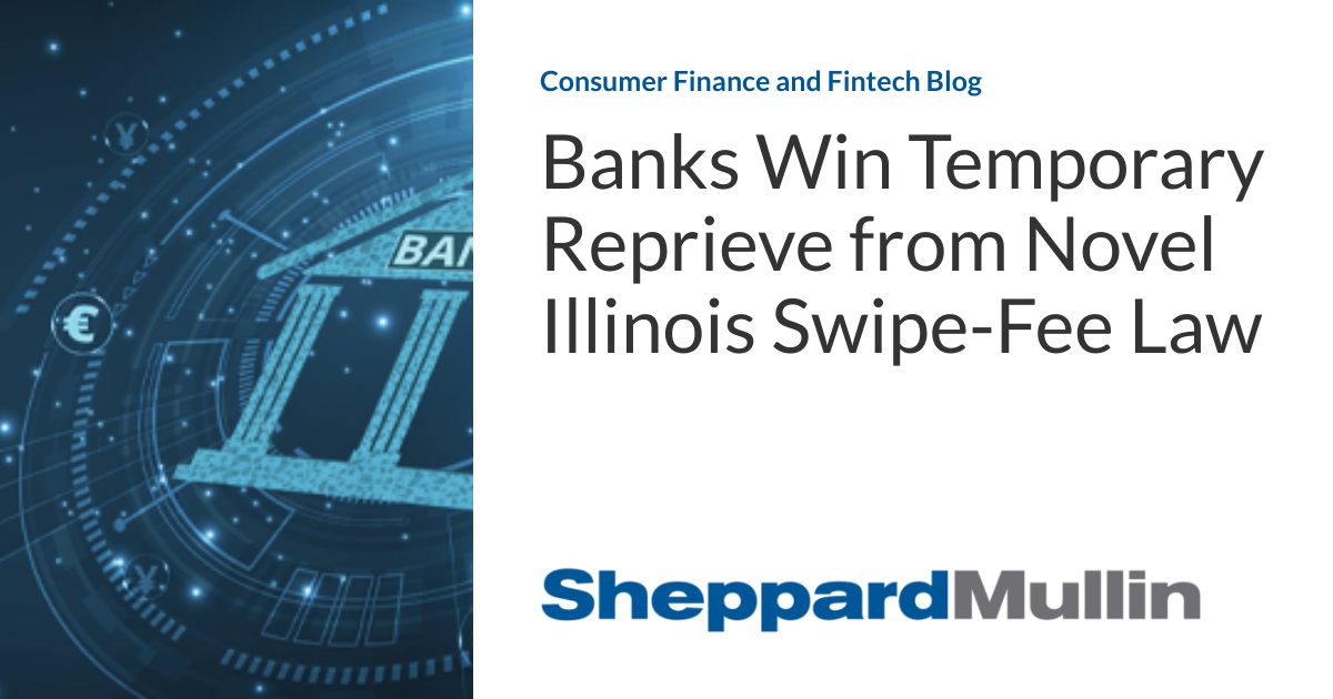 Banks Win Temporary Reprieve from Novel Illinois Swipe-Fee Law ...