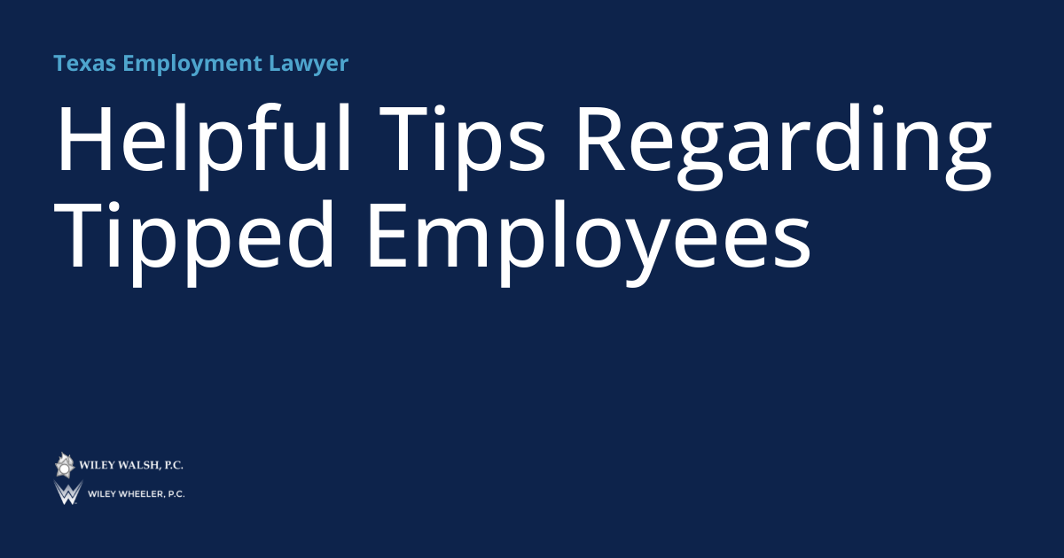 Helpful Tips Regarding Tipped Employees | Texas Employment Lawyer