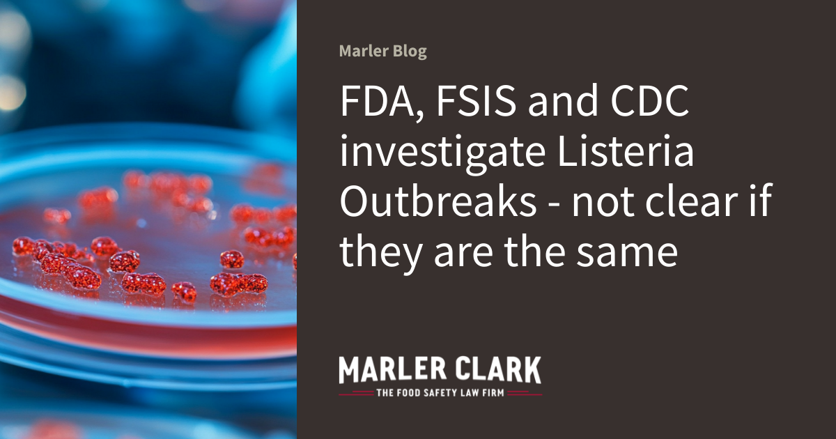 FDA, FSIS and CDC investigate Listeria Outbreaks - not clear if they ...